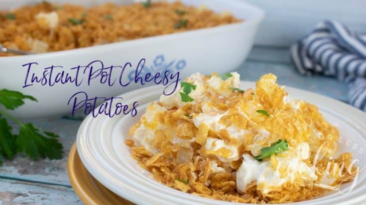 Instant Pot Cheesy Potatoes & Video - Moore or Less Cooking